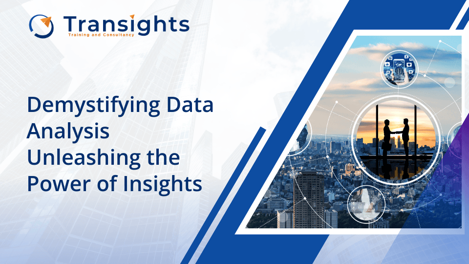 Demystifying Data Analysis: Unleashing the Power of Insights | Transights Demystifying Data Analysis: Unleashing the Power of Insights | Transights